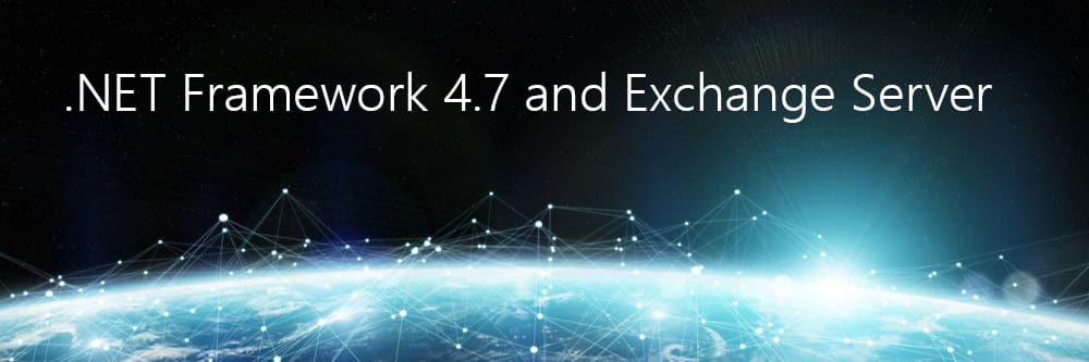 .NET Framework 4.7 and Exchange Server